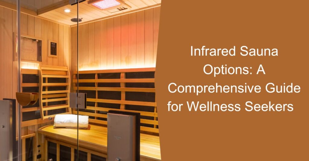 Infrared Sauna Options: A Comprehensive Guide for Wellness Seekers ...